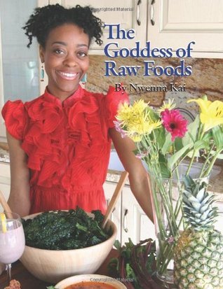 The Goddess of Raw Foods by Nwenna Kai | Goodreads