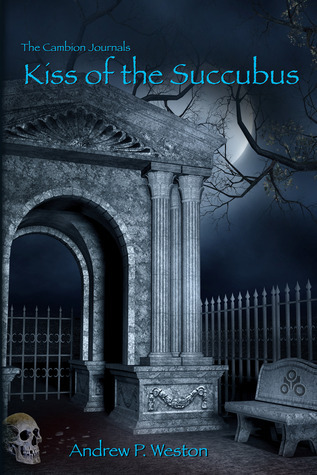 Kiss of the Succubus (Cambion Journals #2) by Andrew P. Weston | Goodreads