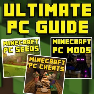 Minecraft Ultimate Guide for PC: Cheats, Glitches, Hacks, Seeds, Mods ...