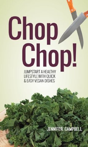 Chop Chop! Jumpstart a Healthy Lifestyle with Quick & Easy Vegan Dishes ...