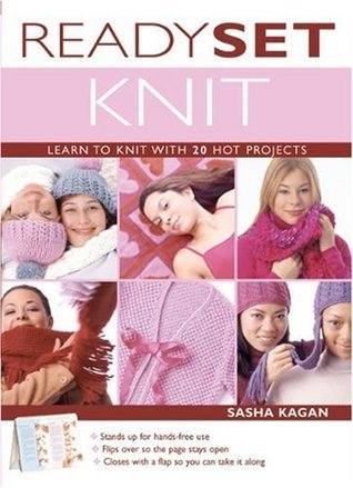Ready, Set, Knit: Learn To Knit With 20 Hot Projects by Sasha Kagan ...