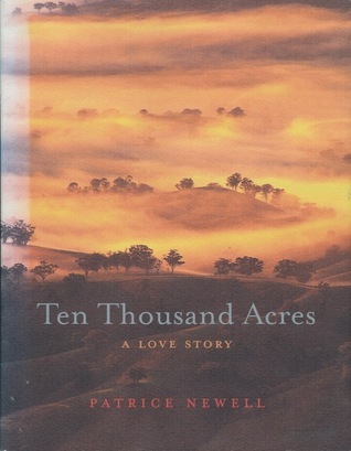 Ten Thousand Acres: A Love Story by Patrice Newell | Goodreads