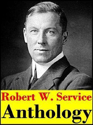Robert W. Service, Anthology by Robert W. Service | Goodreads