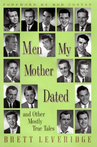 Men My Mother Dated and Other Mostly True Tales by Brett Leveridge ...