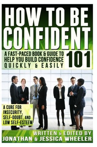 How To Be Confident 101: A Fast Paced Book & Guide To Help You Build ...