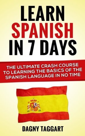 Spanish: Learn Spanish In 7 DAYS! - The Ultimate Crash Course to ...
