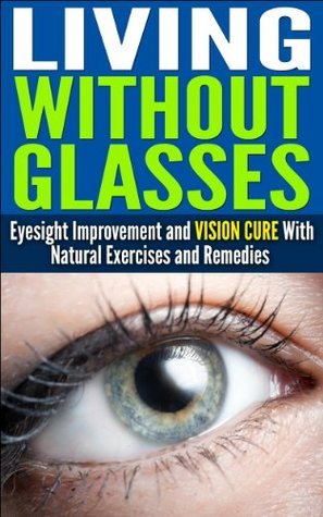 Vision Without Glasses - How to Improve Eyesight Naturally and Have ...