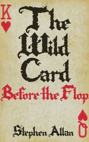 The Wild Card: Before the Flop by Stephen Allan | Goodreads