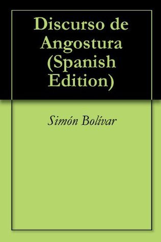 Discurso de Angostura (Spanish Edition) by Simón Bolívar | Goodreads