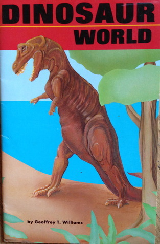 Dinosaur World by Geoffrey T. Williams | Goodreads