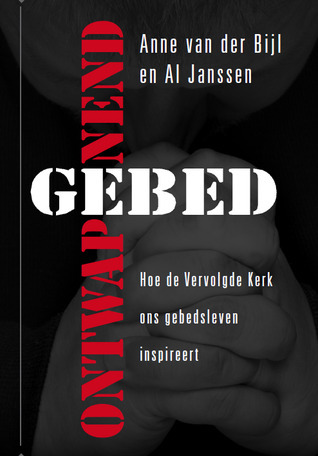 Ontwapenend gebed by Anne van der Bijl en Al Janssen | Goodreads