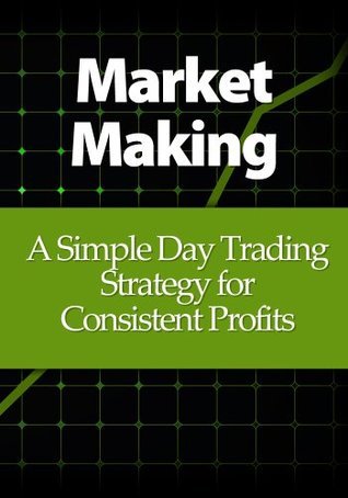Market Making: A Simple Day Trading Strategy for Consistent Profits by ...