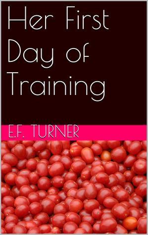 Her First Day of Training by E.F. Turner | Goodreads