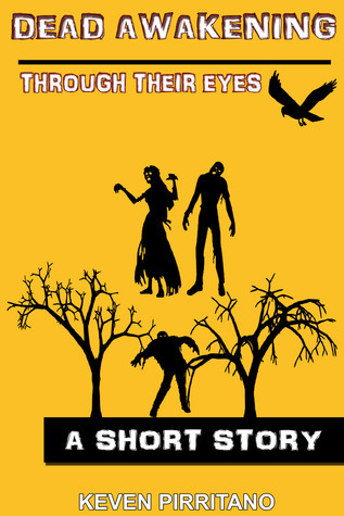 Dead Awakening: Through Their Eyes by Keven Pirritano | Goodreads