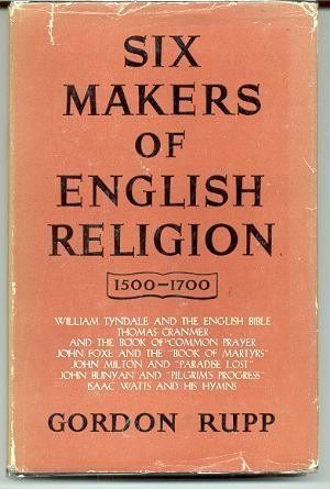 Six makers of English religion, 1500-1700 by E. Gordon Rupp | Goodreads