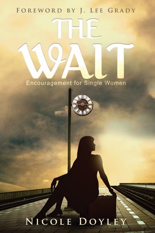 The Wait: Encouragement for Single Women by Nicole Doyley | Goodreads