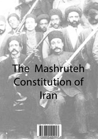 The Mashruteh Constitution of Iran by mashruteh. org | Goodreads