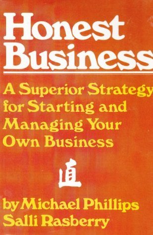 Honest Business: A Superior Strategy for Starting and Managing Your Own ...