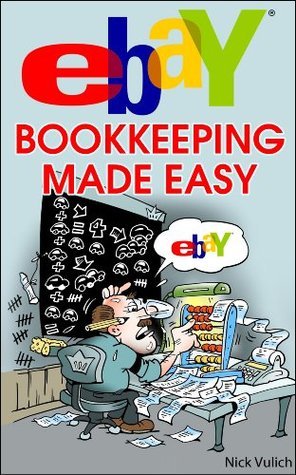 eBay Bookkeeping Made Easy by Nick Vulich | Goodreads