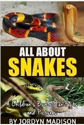 All About Snakes - Cobras, Rattlesnakes, Anacondas, Pythons and Other ...