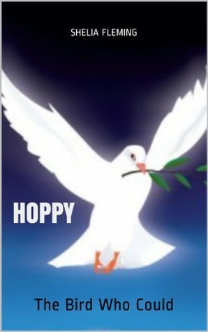 Hoppy: The Bird Who Could by Shelia Fleming | Goodreads