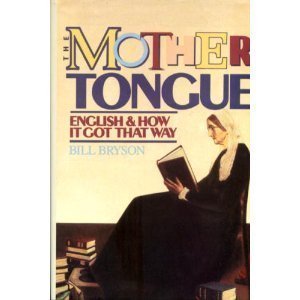 The Mother Tongue: English & How It Got That Way by Bill Bryson | Goodreads