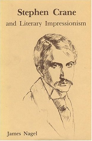 Stephen Crane and Literary Impressionism by James Nagel | Goodreads
