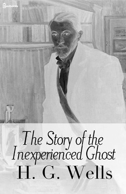 The Story of the Inexperienced Ghost by H.G. Wells | Goodreads