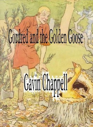 Gordred and the Golden Goose (The Scrivener's Saga) by Gavin Chappell ...