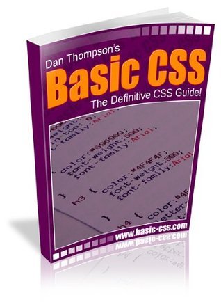 Basic CSS: The Definitive Cascading Style Sheets Guide by Dan Thompson ...