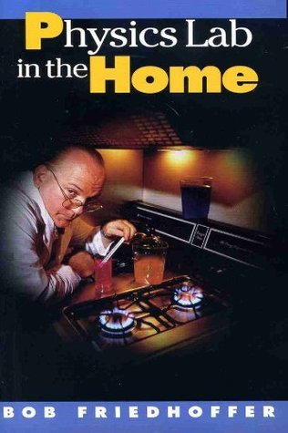 Physics Lab in the Home by Bob Friedhoffer | Goodreads