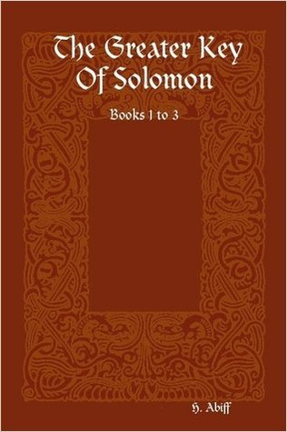 The Greater Key Of Solomon: Books 1 to 3 by H. Abiff | Goodreads