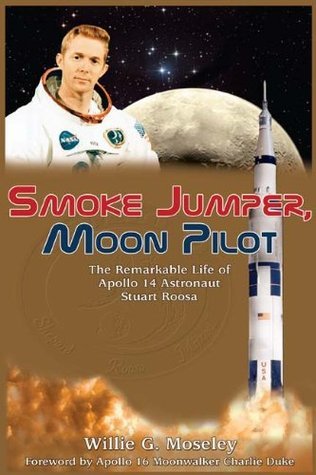 Smoke Jumper, Moon Pilot: The Remarkable Life of Apollo 14 Astronaut ...
