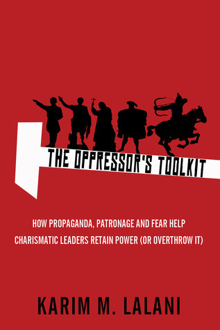 The Oppressor's Toolkit: How Propaganda, Patronage and Fear Help ...
