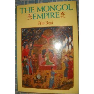 The Mongol Empire by Peter Brent | Goodreads