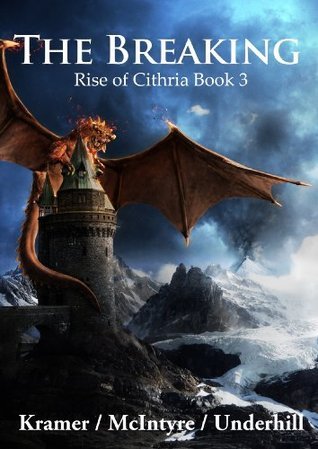 The Breaking (Rise of Cithria, #3) by Kris Kramer | Goodreads