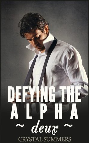 Defying The Alpha - Deux by Crystal Summers | Goodreads