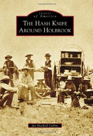 The Hash Knife Around Holbrook by Jan Mackell Collins | Goodreads