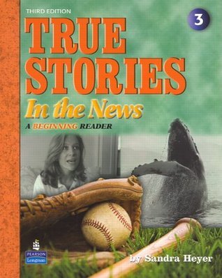 True Stories in the News: A Beginning Reader by Sandra Heyer | Goodreads