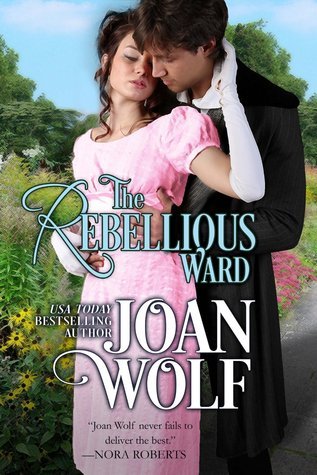 The Rebellious Ward by Joan Wolf | Goodreads