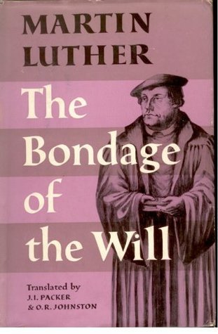 Martin Luther on the Bondage of the Will by Martin Luther | Goodreads