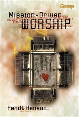 Mission-Driven Worship: Helping Your Changing Church Celebrate God by ...