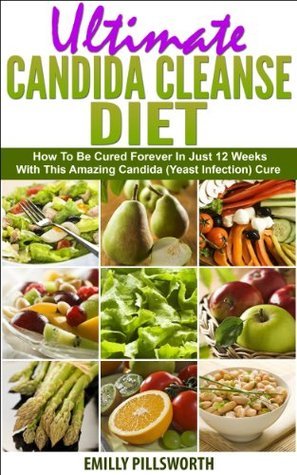 Ultimate Candida Cleanse: How To Be Cured In Just 12 Weeks With This ...