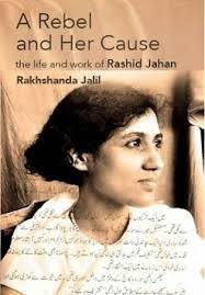 A Rebel and Her Cause: The Life and Work of Rashid Jahan by Rakhshanda ...