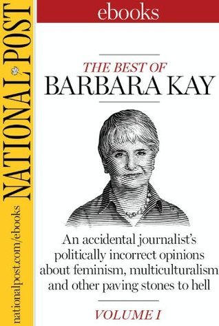 The Best of Barbara Kay, Vol. I: An accidental journalist's politically ...