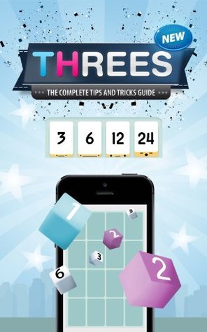 Threes: The Complete Tips And Tricks Guide by Innovate Media | Goodreads