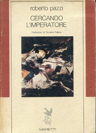 Cercando l'imperatore by Roberto Pazzi | Goodreads