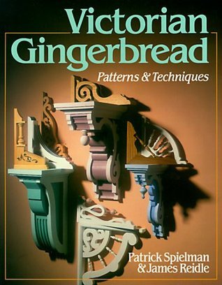 Victorian Gingerbread: Patterns & Techniques by Patrick Spielman ...