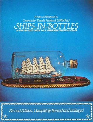 Ships-In-Bottles: A Step-By-Step Guide to a Venerable Nautical Craft by ...