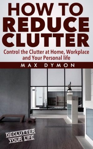 CLUTTER BUSTING: How To Reduce Clutter: Control the clutter at home ...
